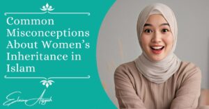 Common Misconceptions About Women’s Inheritance in Islam